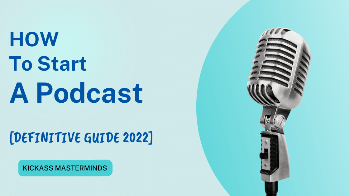 How to Start a Podcast In 2022 (Detailed Guide)